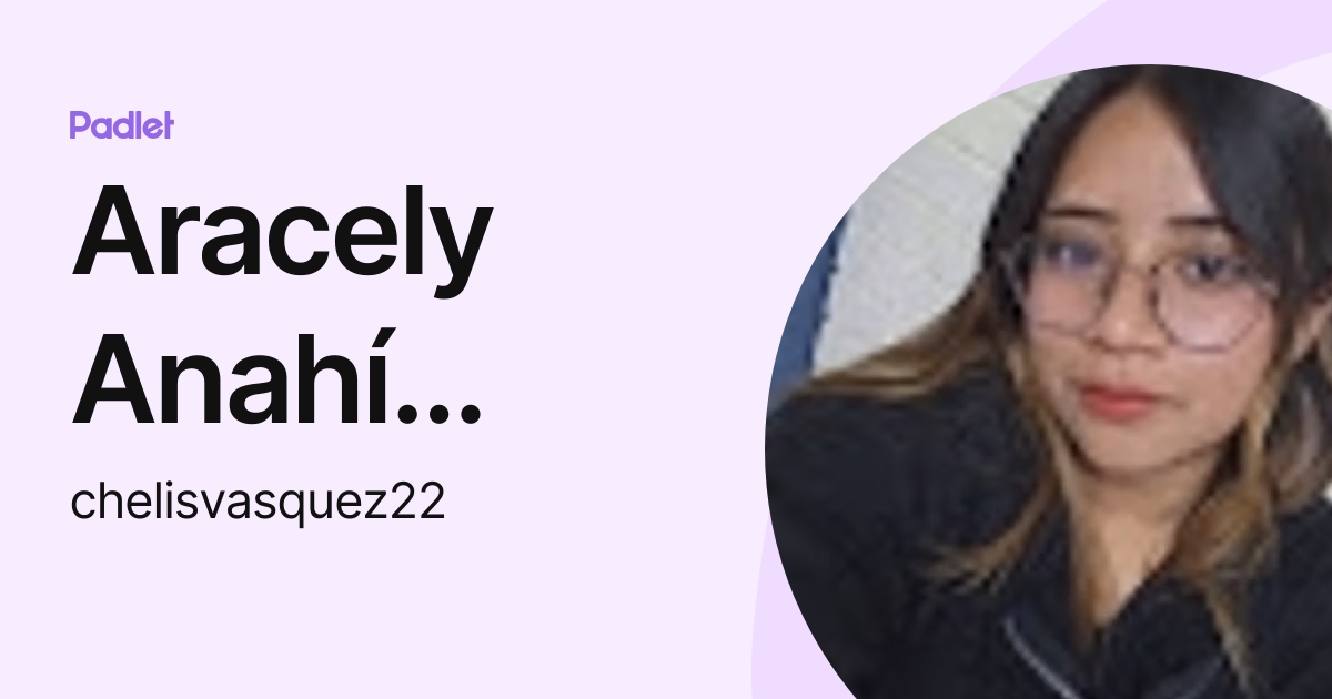 Aracely Anahí Vásquez Mejía (chelisvasquez22) profile | Padlet