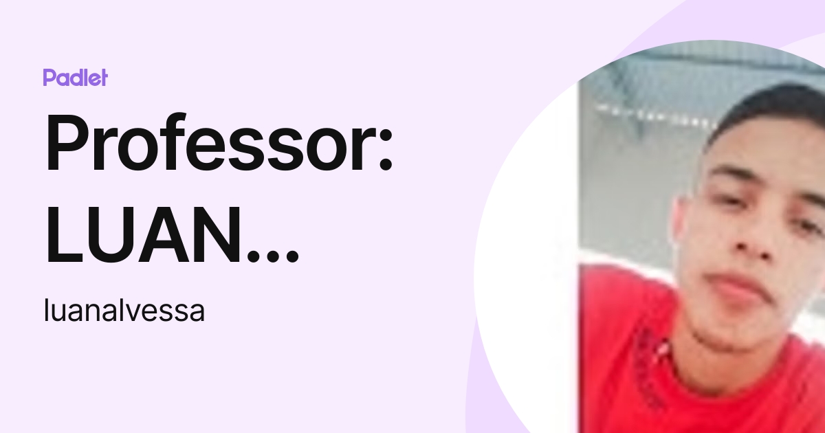 Professor: LUAN ALVES DE SÁ (luanalvessa) profile | Padlet