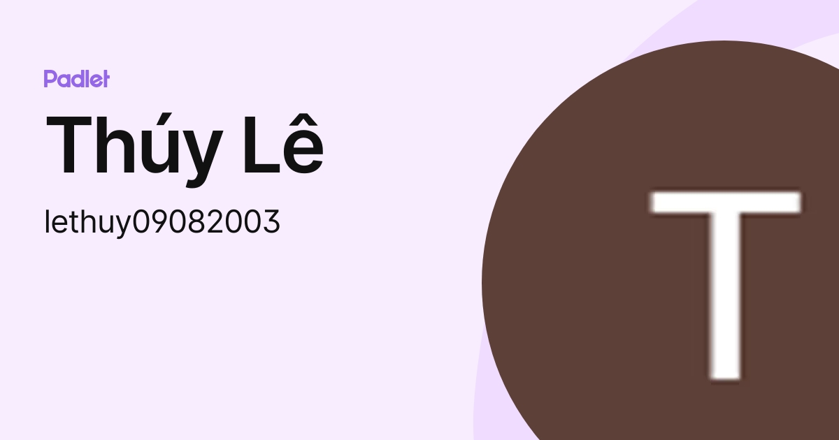Thúy Lê (lethuy09082003) profile | Padlet