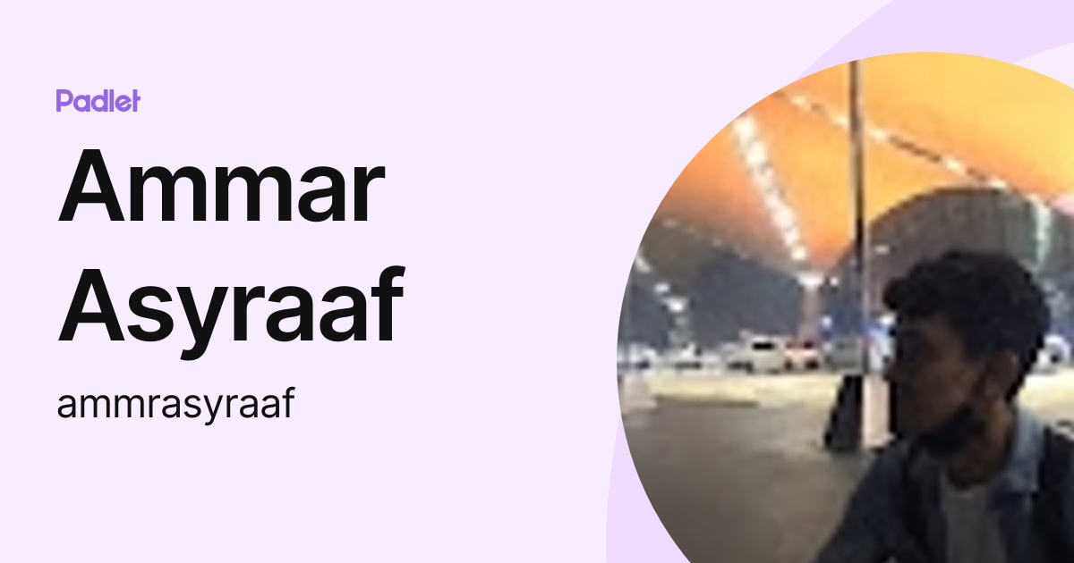 Ammar Asyraaf (ammrasyraaf) profile | Padlet