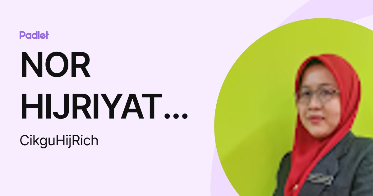NOR HIJRIYATI BINTI ISMAIL KPM-Guru (CikguHijRich) profile | Padlet