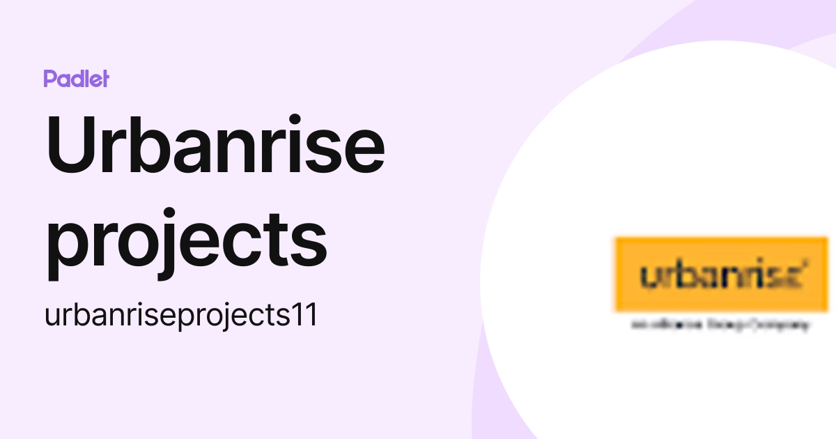 Urbanrise projects (urbanriseprojects11) profile | Padlet