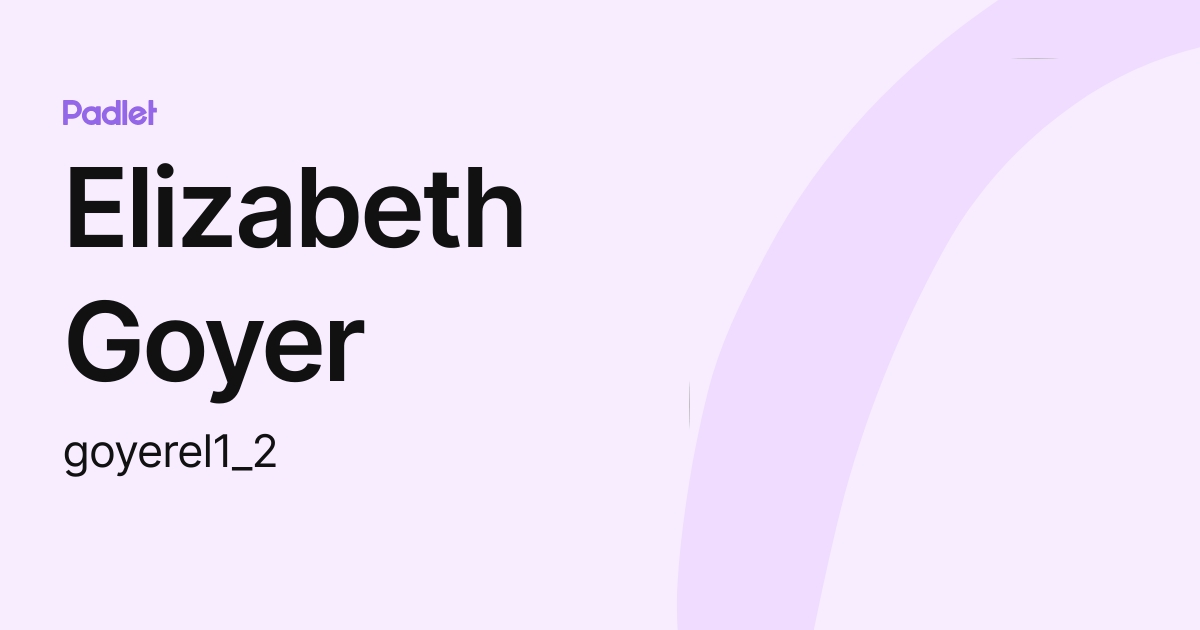 Elizabeth Goyer (goyerel) profile | Padlet