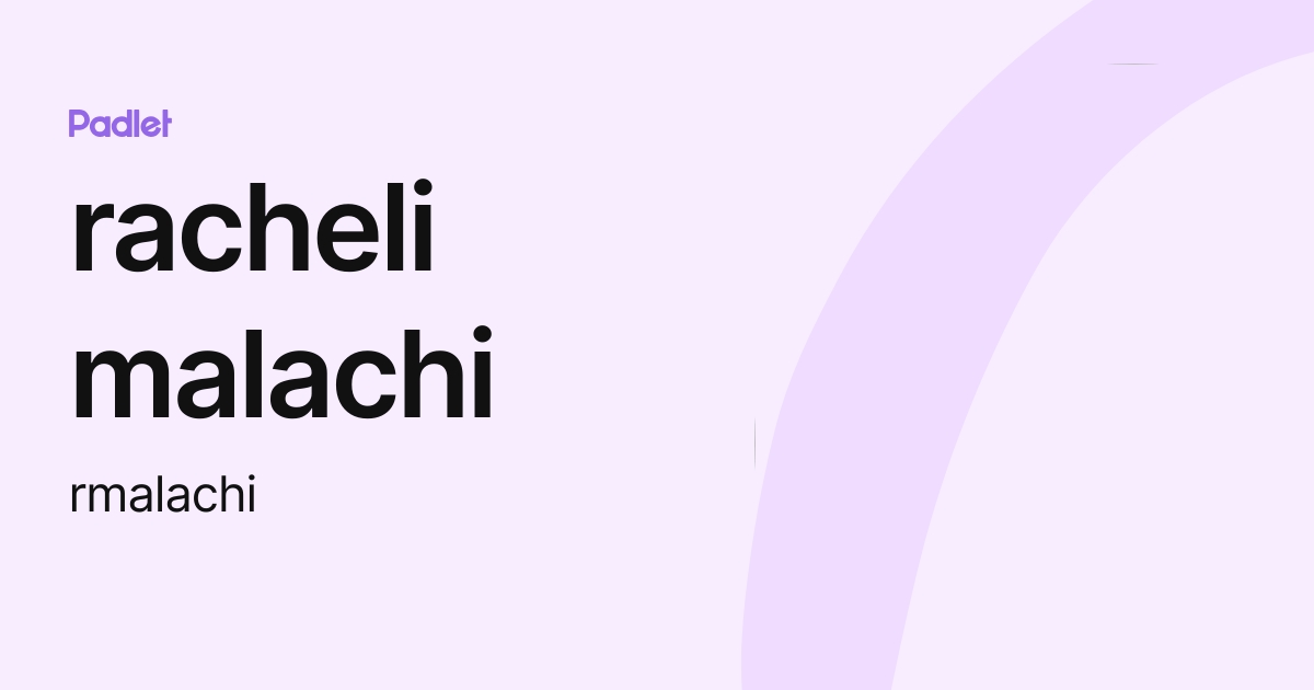 racheli malachi (rmalachi) profile | Padlet
