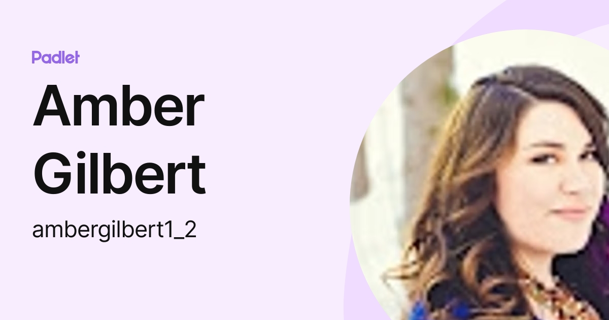 Amber Gilbert (ambergilbert1_2) profile | Padlet