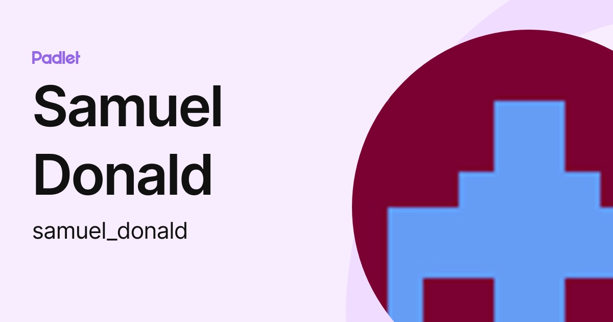 Samuel Donald (samuel_donald) profile | Padlet