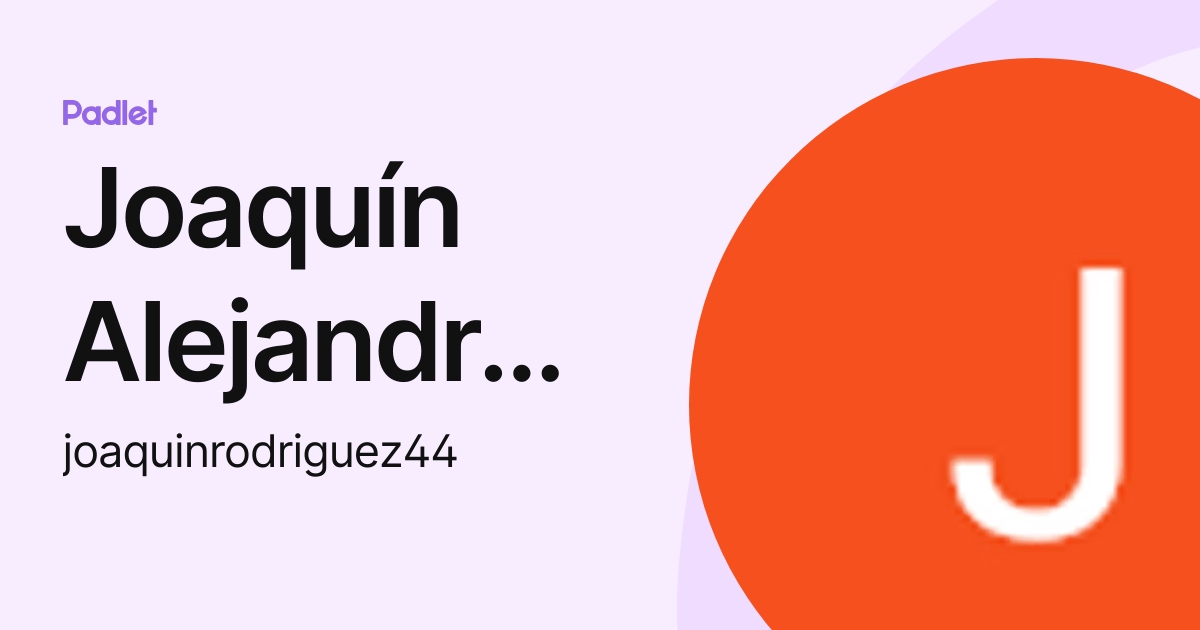Joaquín Alejandro Rodríguez López (joaquinrodriguez44) profile | Padlet