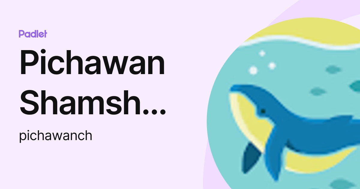 Pichawan Shamsheun Chomdong (pichawanch) profile | Padlet