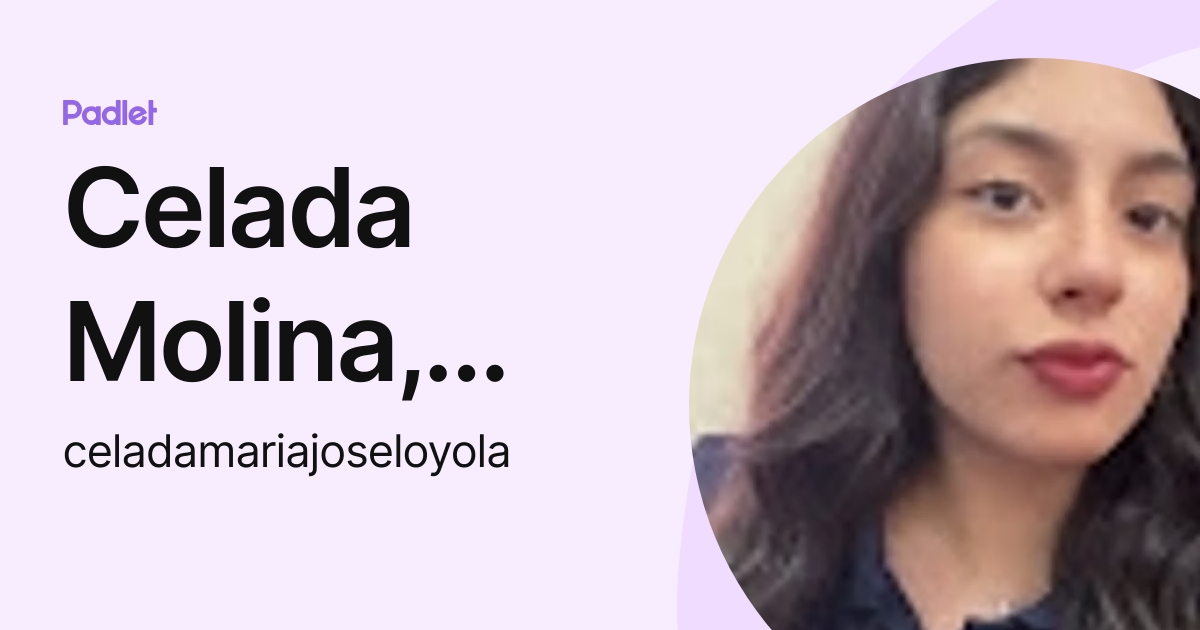 Celada Molina, María José (celadamariajoseloyola) profile | Padlet