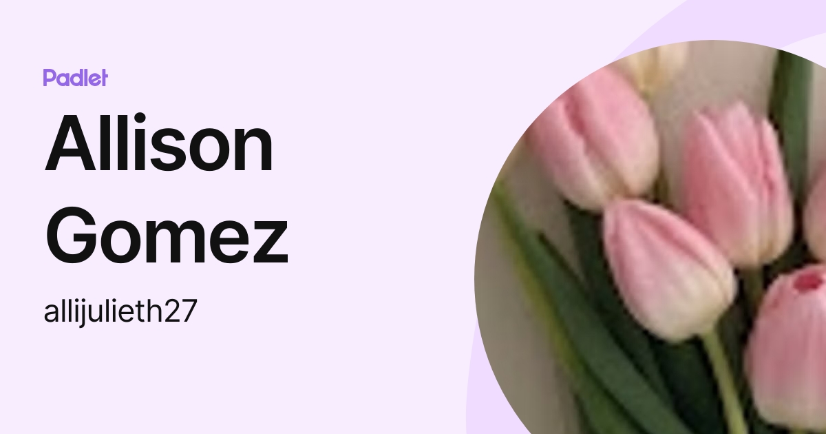 Allison Gomez (allijulieth27) profile | Padlet