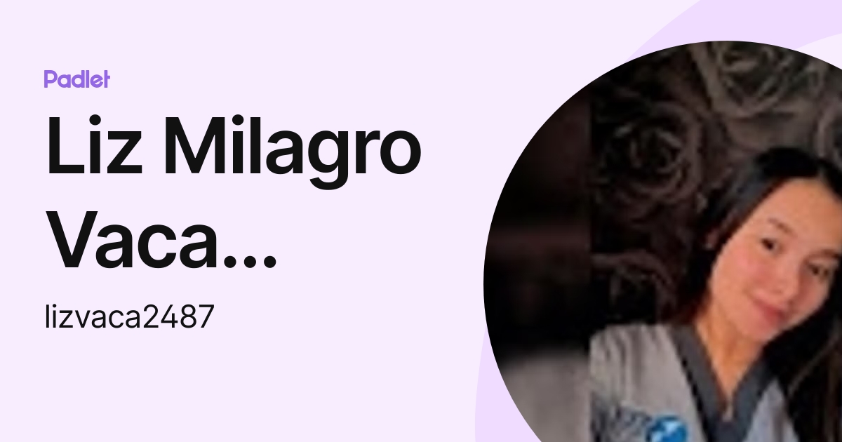 Liz Milagro Vaca Pérez (lizvaca2487) profile | Padlet