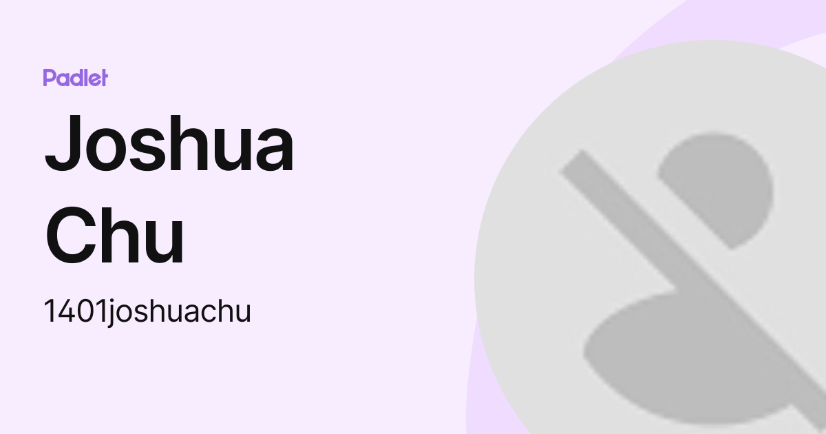 Joshua Chu (1401joshuachu) profile | Padlet