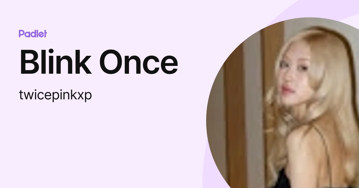 Blink Once (twicepinkxp) profile | Padlet