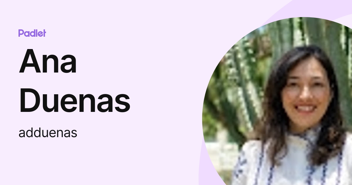 Ana Duenas (adduenas) profile | Padlet