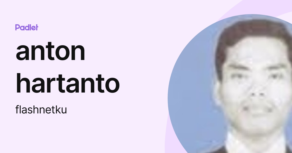 anton hartanto (flashnetku) profile | Padlet