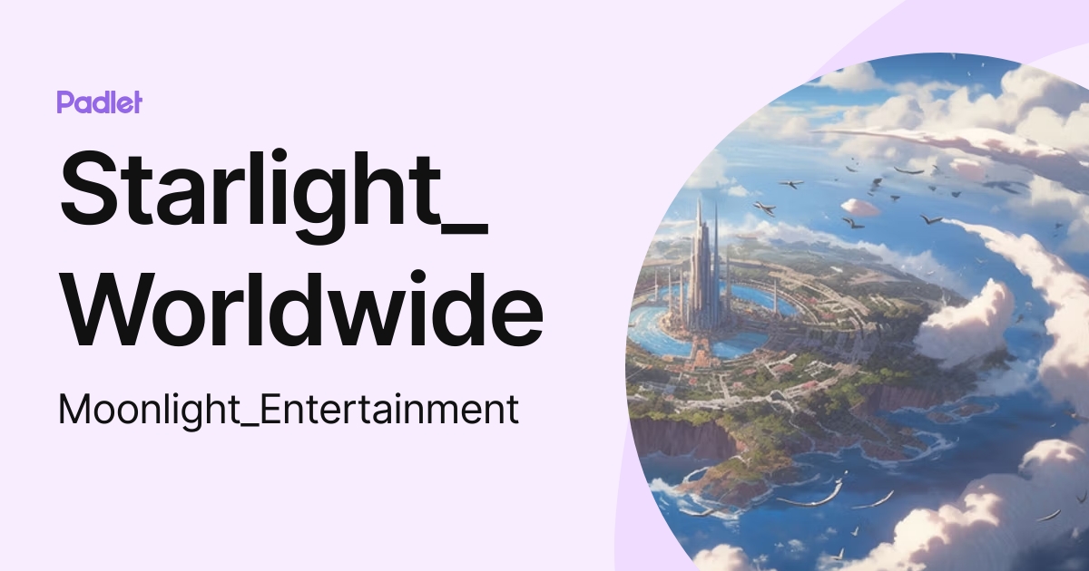 Starlight_Worldwide (Moonlight_Entertainment) profile | Padlet