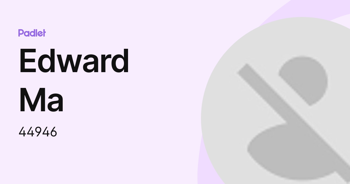 Edward Ma (44946) profile | Padlet