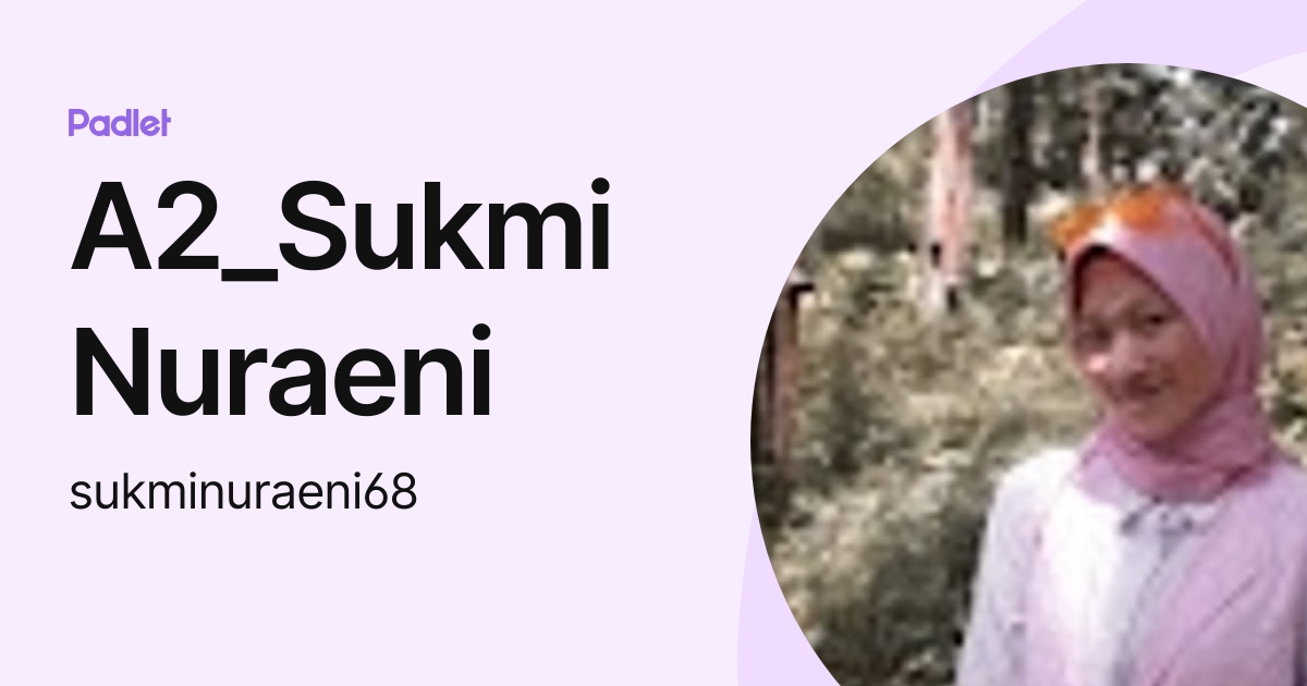 A2_Sukmi Nuraeni (sukminuraeni68) profile | Padlet