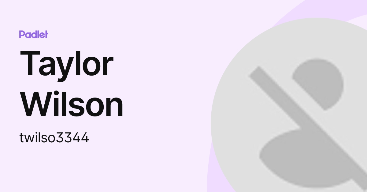 Taylor Wilson (twilso3344) profile | Padlet