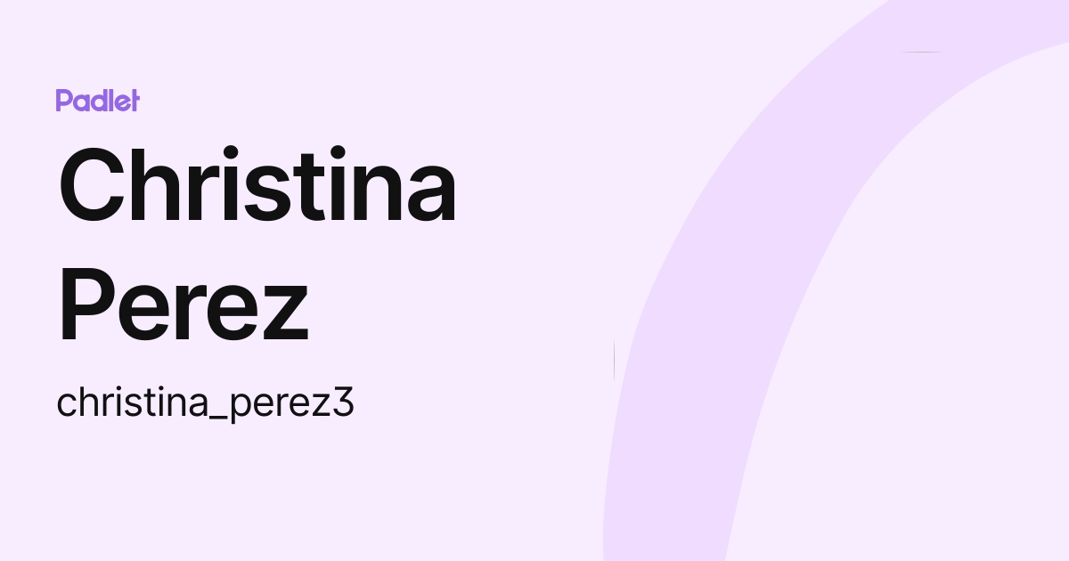 Christina Perez Christina Perez3 Profile Padlet