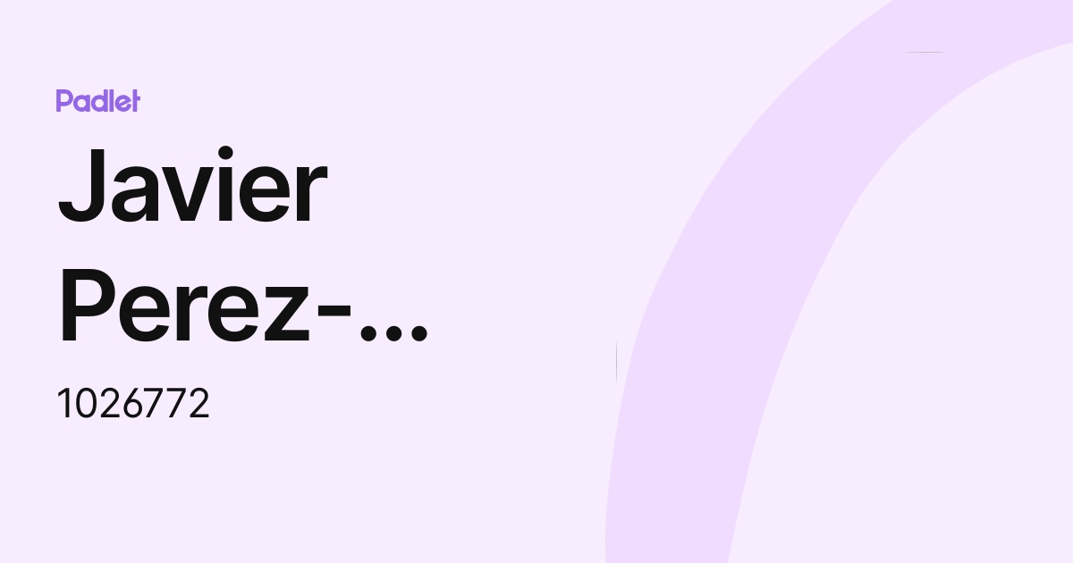 Javier Perez-Macedo (1026772) profile | Padlet