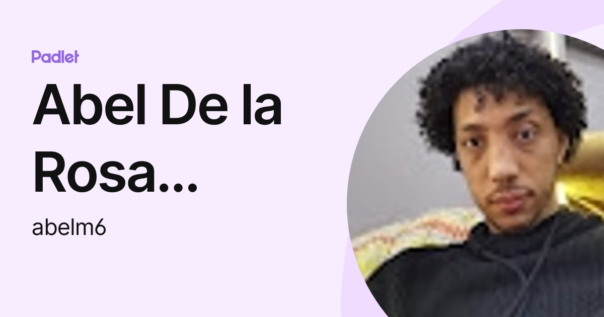 Abel De la Rosa Sánchez (abelm6) profile | Padlet