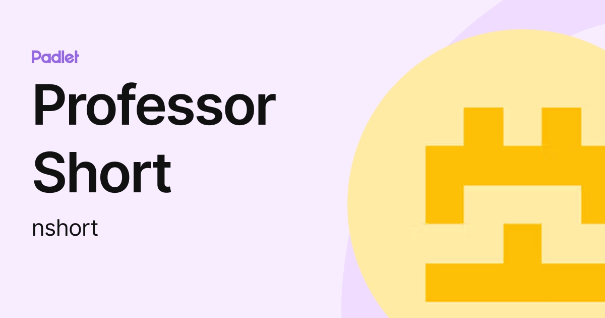 Professor Short (nshort) profile | Padlet