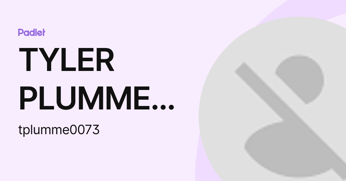 TYLER PLUMMER EISENLOHR (tplumme0073) profile | Padlet