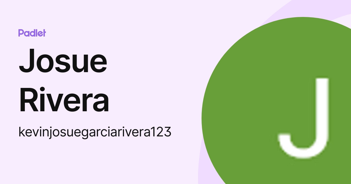 Josue Rivera (kevinjosuegarciarivera123) profile | Padlet