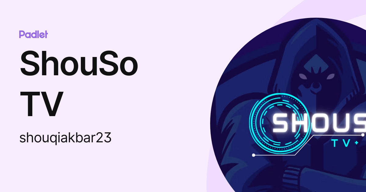ShouSo TV (shouqiakbar23) profile | Padlet