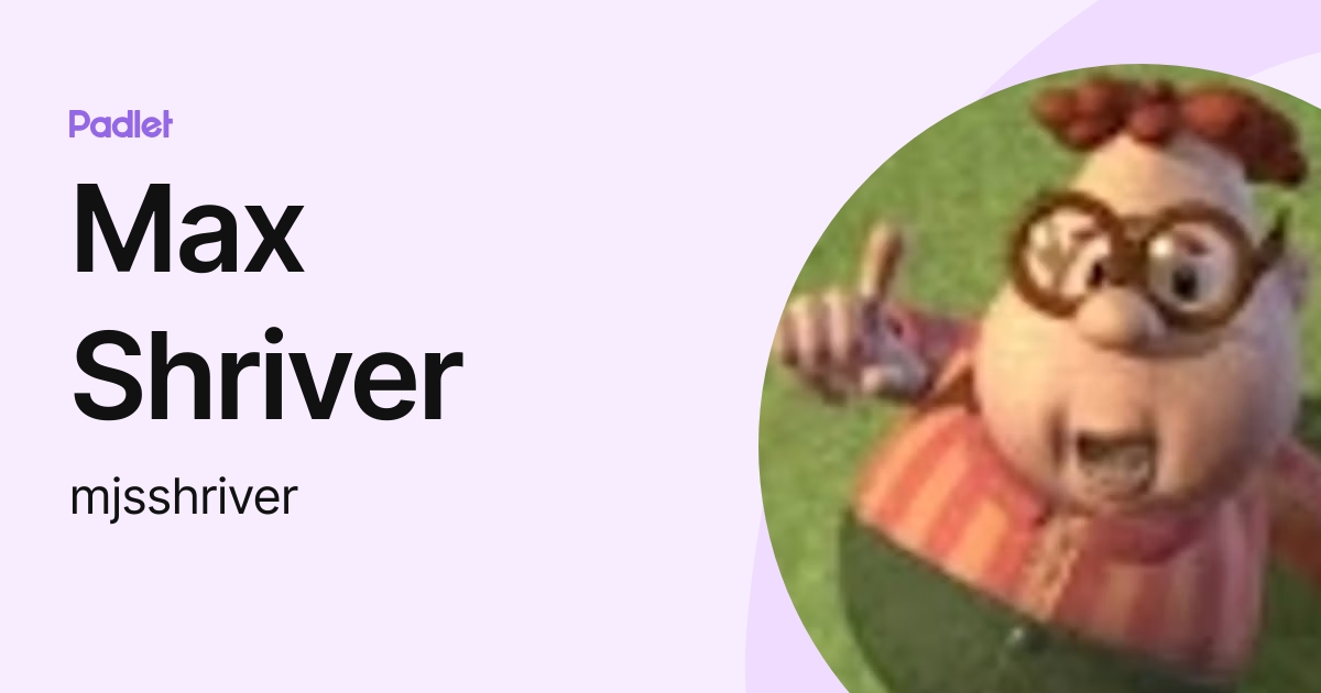 Max Shriver (mjsshriver) profile | Padlet