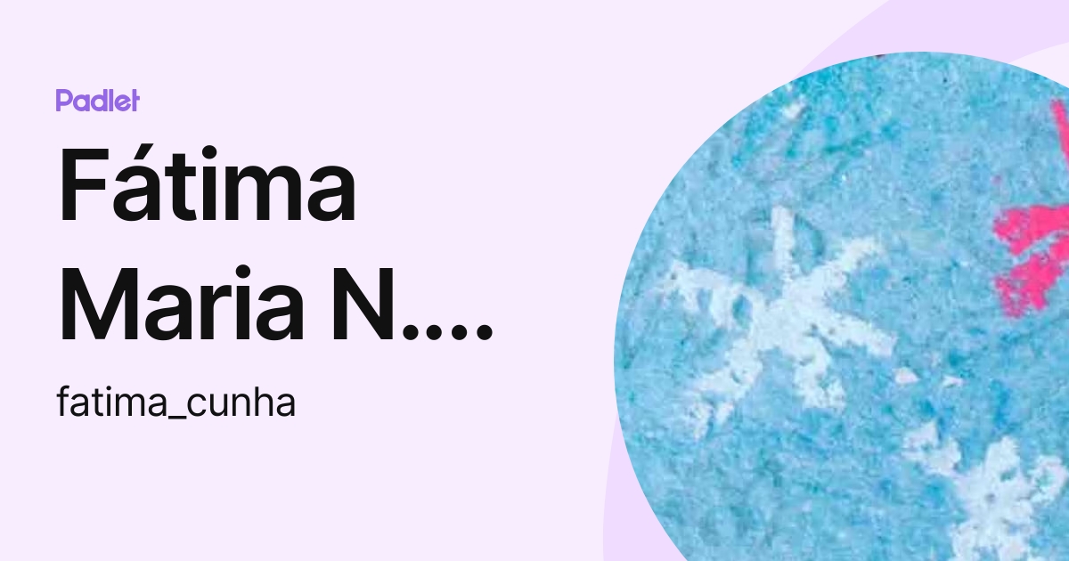 Fátima Maria N. Lopes da Cunha (fatima_cunha) profile | Padlet