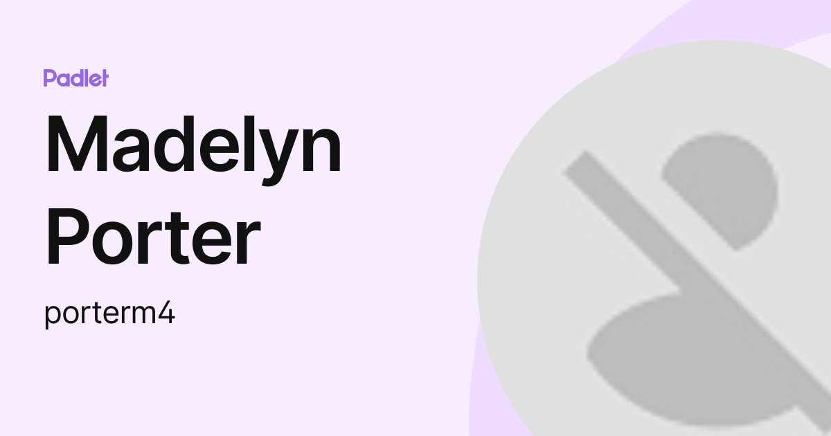 Madelyn Porter (porterm4) profile | Padlet