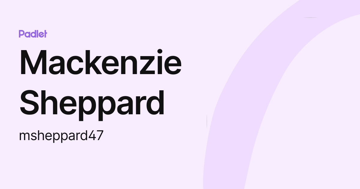 Mackenzie Sheppard (msheppard47) profile | Padlet