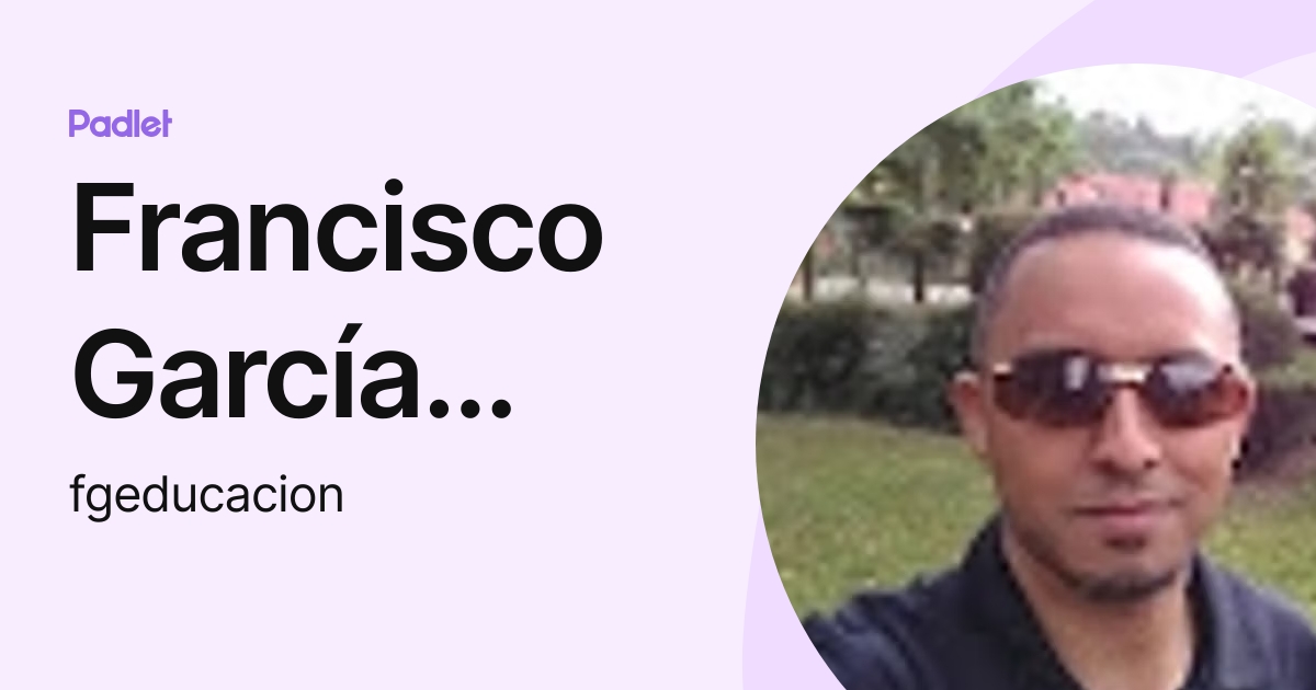 Francisco García Polanco (fgeducacion) profile | Padlet