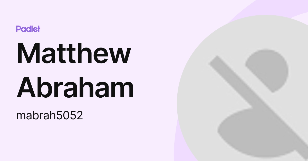 Matthew Abraham (mabrah5052) profile | Padlet