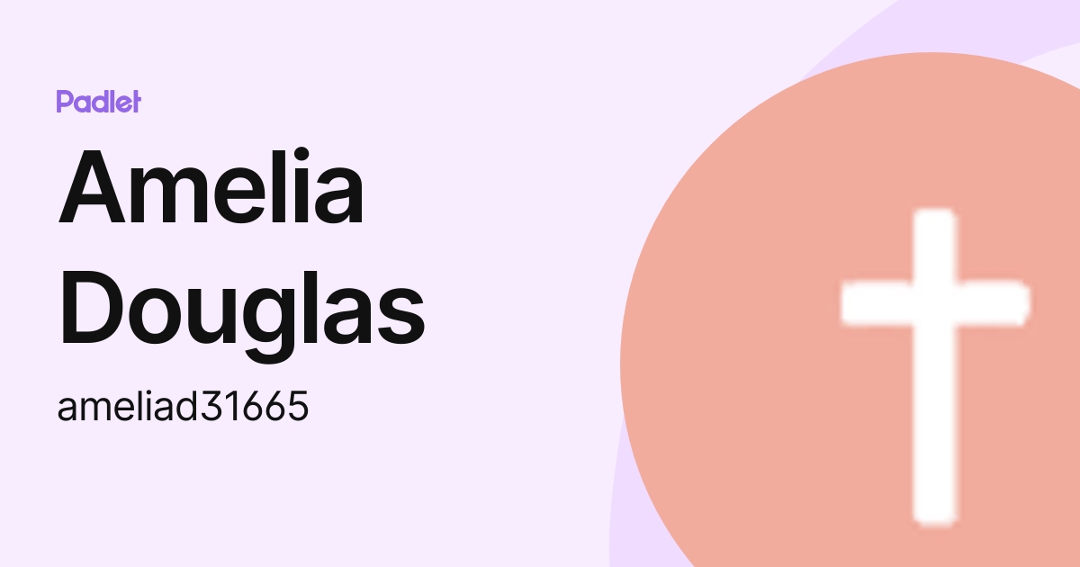 Amelia Douglas (ameliad31665) profile | Padlet