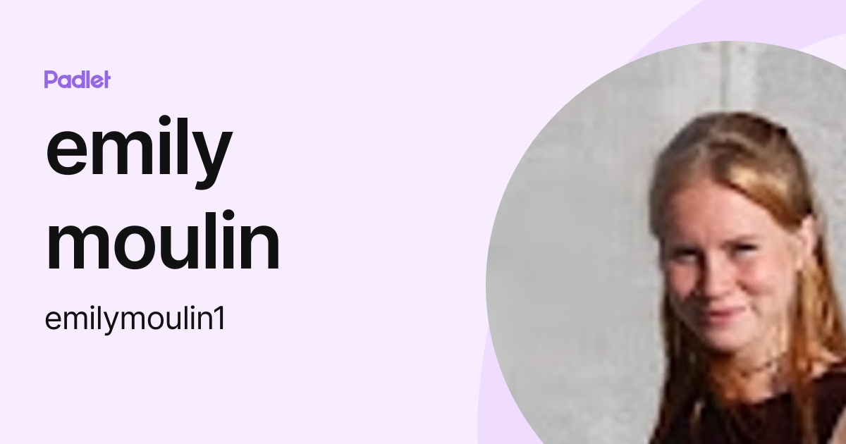 emily moulin (emilymoulin1) profile | Padlet