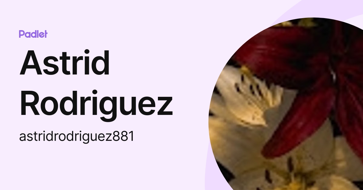 Astrid Rodriguez (astridrodriguez881) profile | Padlet