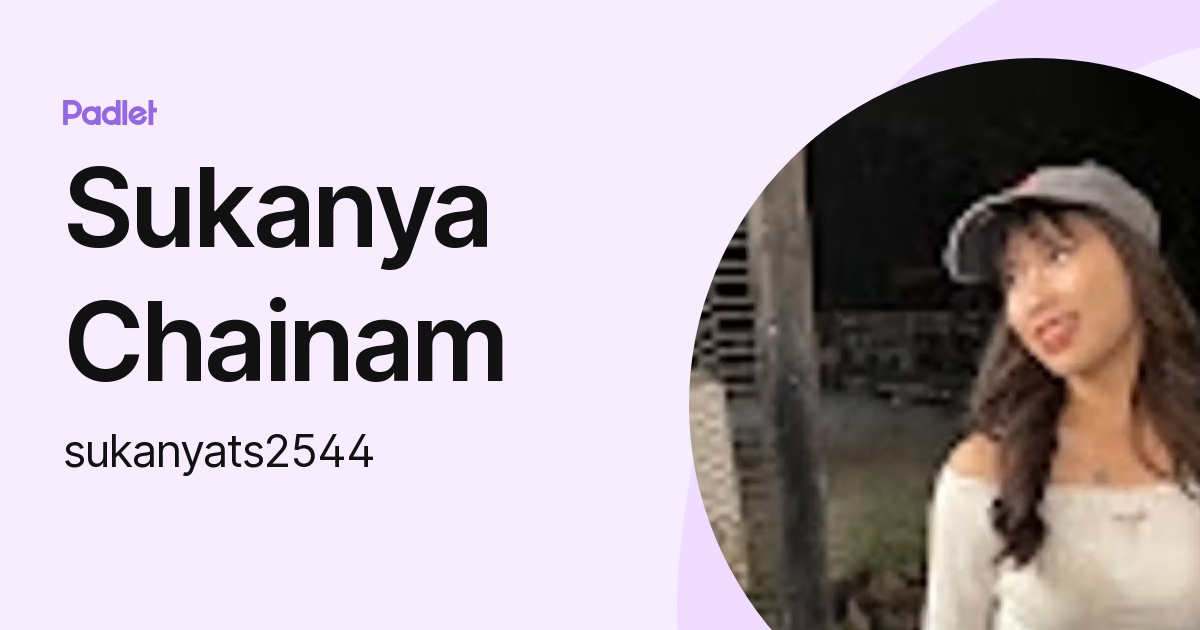 Sukanya Chainam (sukanyats2544) profile | Padlet