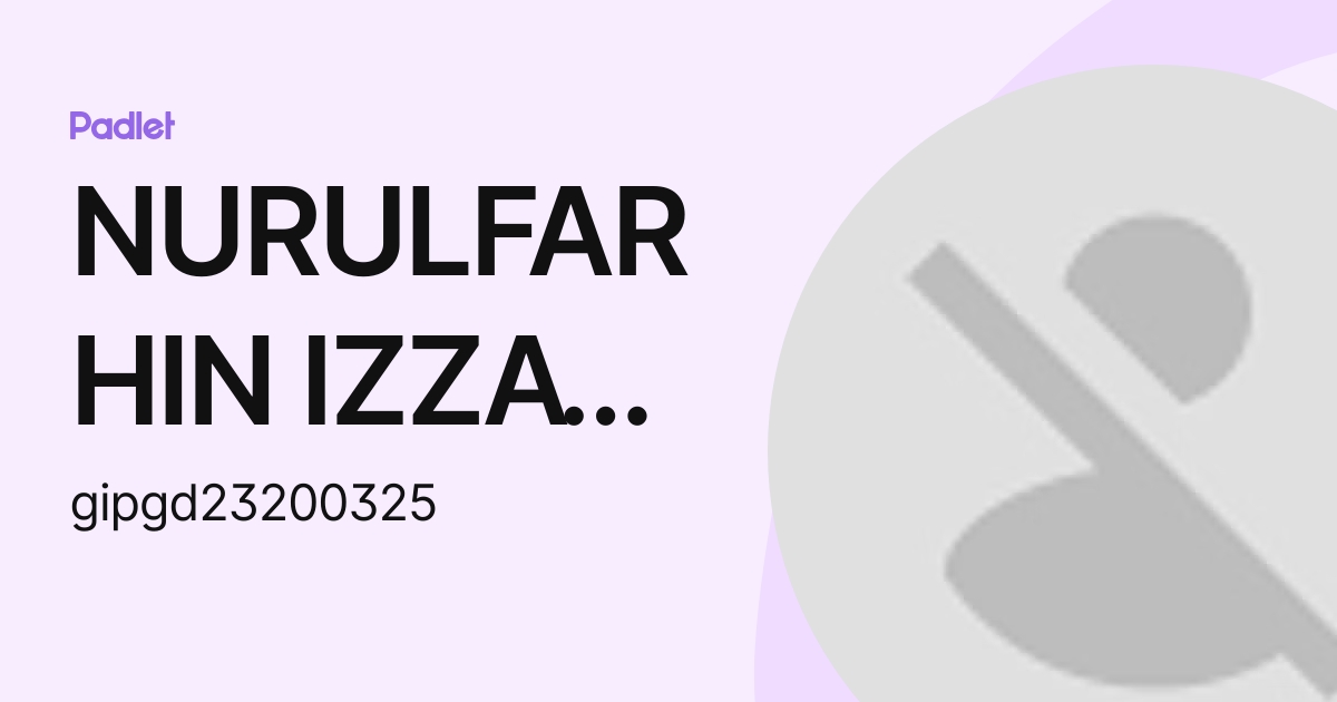 NURULFARHIN IZZATI BINTI ZAINI IPG-Pelajar (gipgd23200325) profile | Padlet