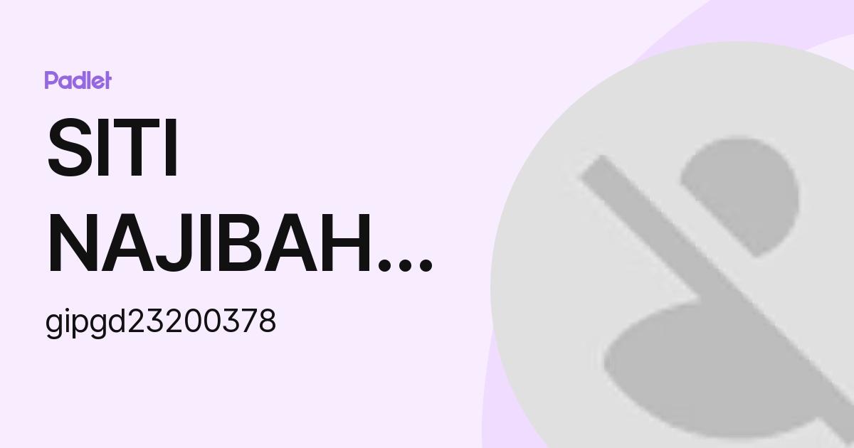 SITI NAJIBAH BINTI MUAS@ZULKIFLI IPG-Pelajar (gipgd23200378) profile | Padlet