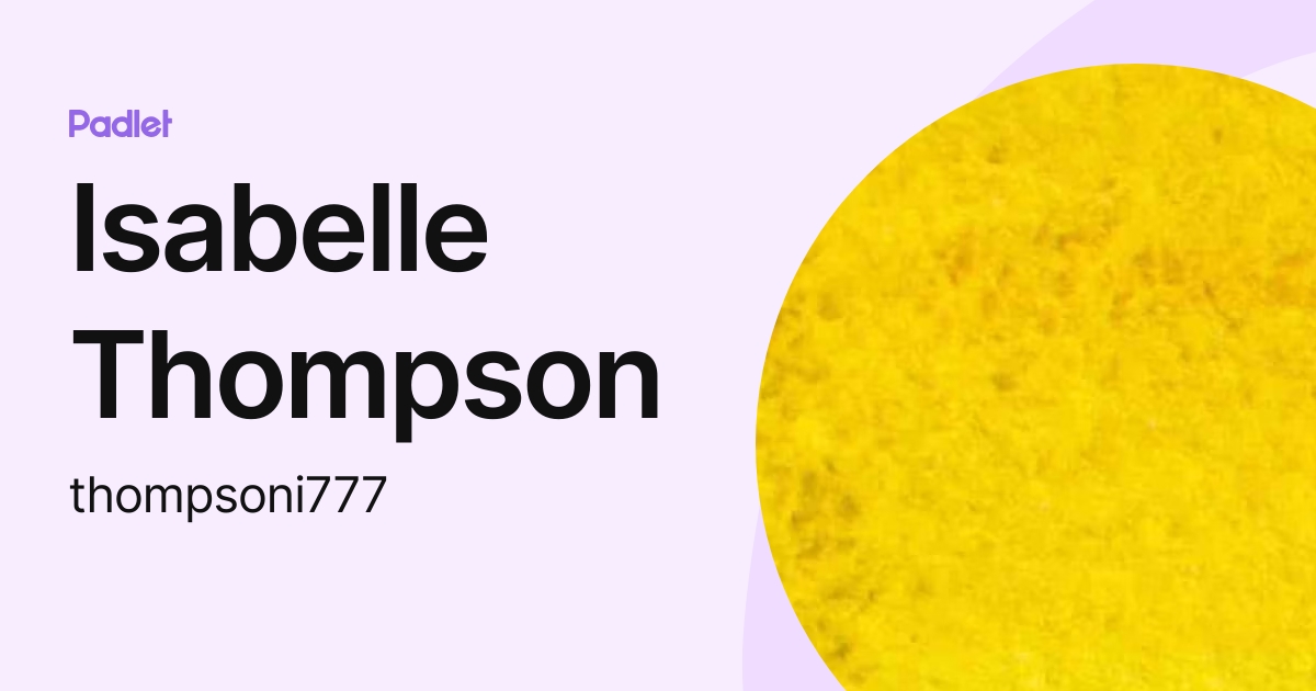 Isabelle Thompson (thompsoni777) profile | Padlet