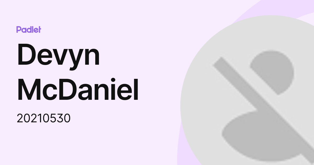 Devyn McDaniel (20210530) profile | Padlet