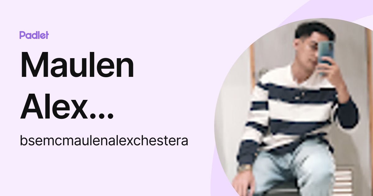 Maulen Alex Chester (bsemcmaulenalexchestera) profile | Padlet