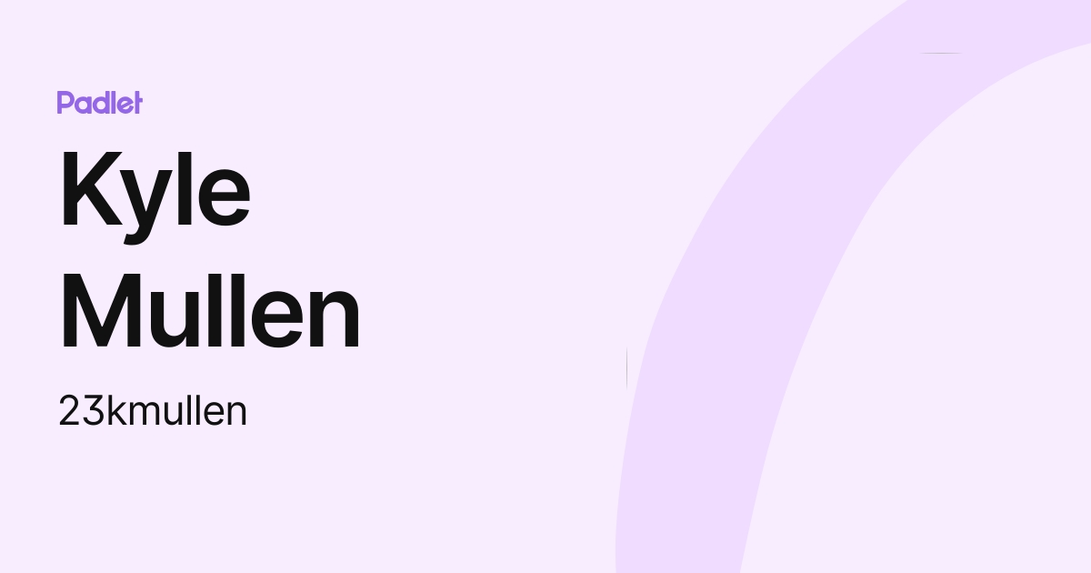 Kyle Mullen (23kmullen) profile | Padlet