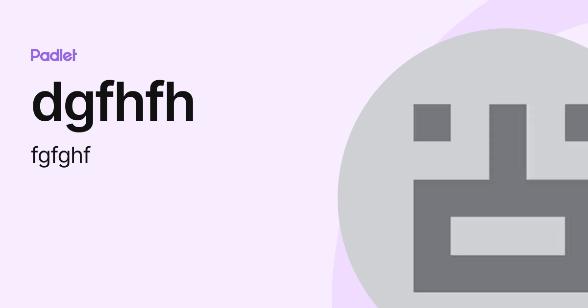 dgfhfh (fgfghf) profile | Padlet