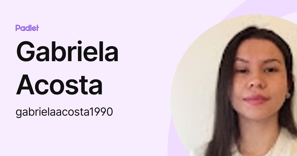 Gabriela Acosta (gabrielaacosta1990) profile | Padlet