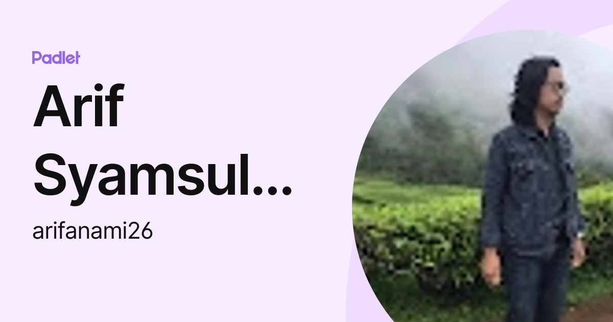 Arif Syamsul Ma\'arif, S.Pd., Gr. (arifanami26) profile | Padlet