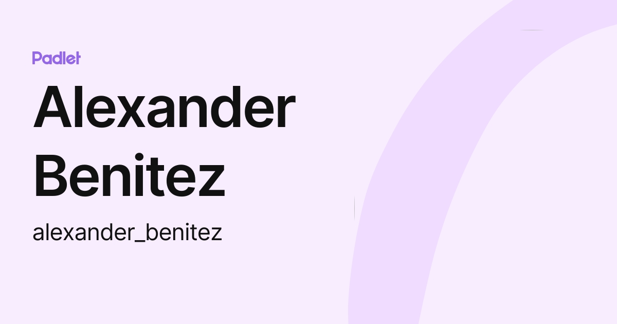 Alexander Benitez (alexander_benitez) profile | Padlet